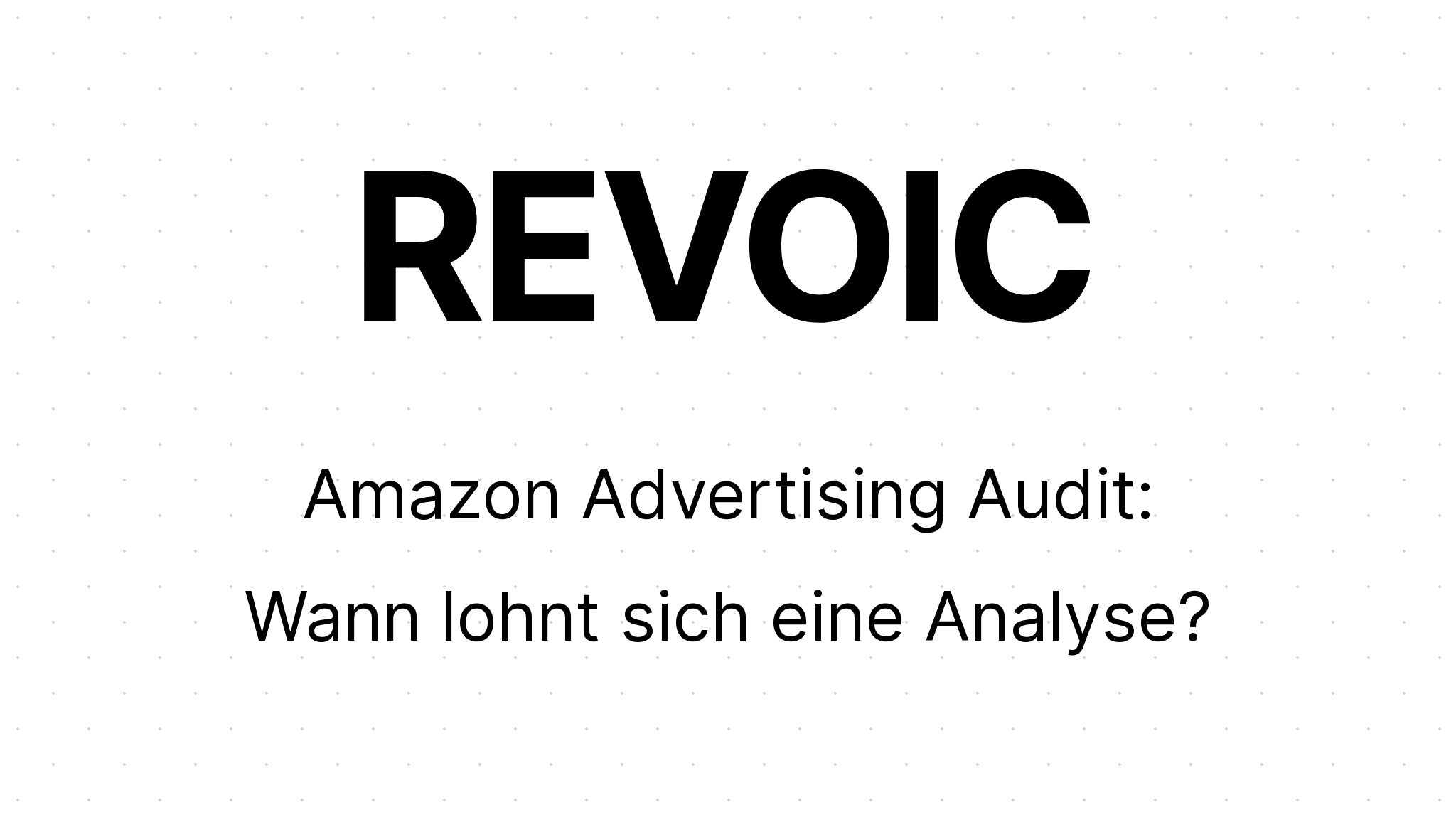 Amazon Advertising Audit: Wann lohnt sich eine Analyse? | REVOIC