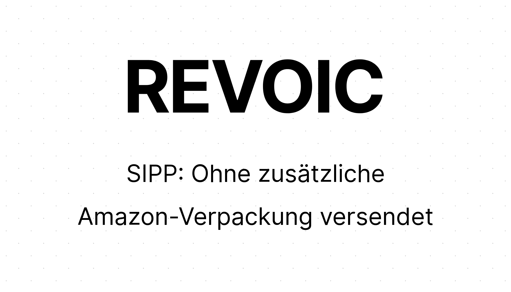 SIPP: Ohne zusätzliche Amazon-Verpackung versendet | REVOIC