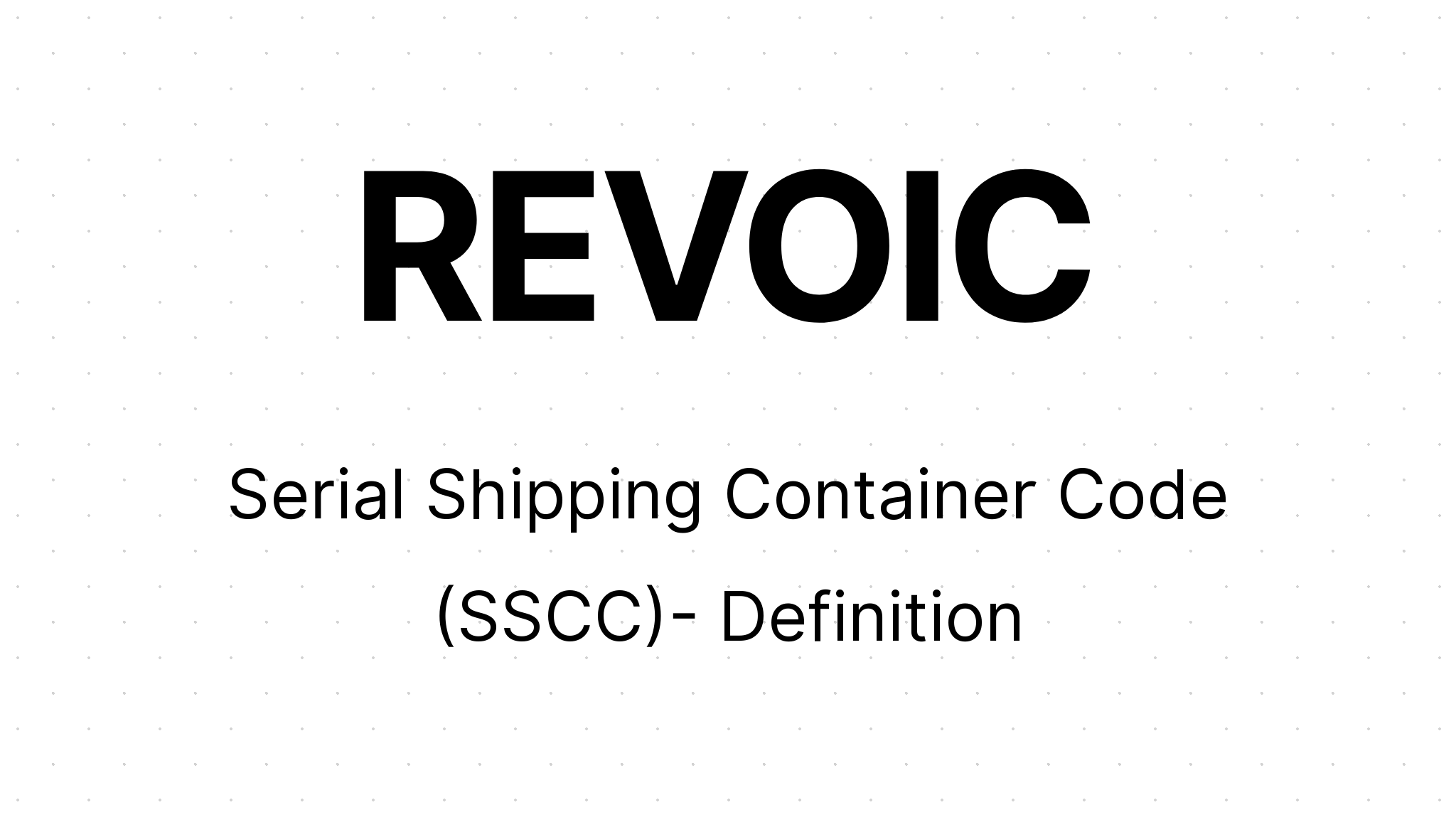 Serial Shipping Container Code (SSCC)- Definition | REVOIC